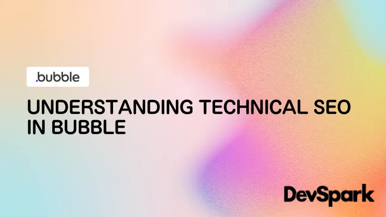 Understanding Technical SEO in Bubble: A Comprehensive Guide - DevSpark